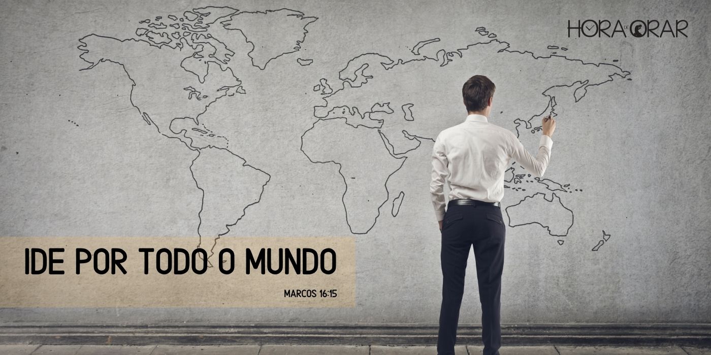 Ide e pregai o evangelho - Hora de Orar - Devocional Diário
