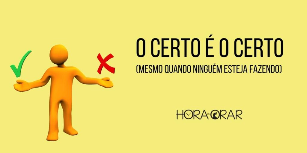 O Certo O Certo Mesmo Quando Ningu m Esteja Fazendo Hora De Orar O Certo O Certo Mesmo Quando Ningu m Esteja Fazendo Hora De Orar