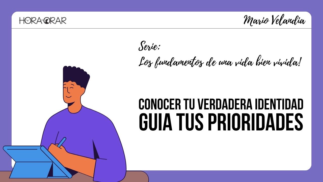 Conocer tu verdadera identidad guía tus prioridades - Hora de Orar ... Conocer tu verdadera identidad guía tus prioridades - Hora de Orar ...