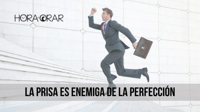 La prisa es enemiga de la perfección - Hora de Orar - Devocional Diário
