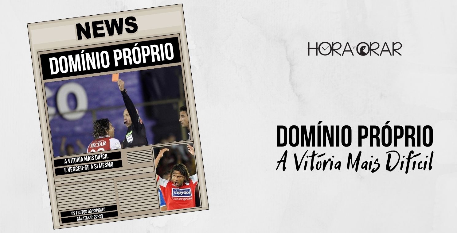 Domínio Próprio – A Vitória Mais Difícil - Hora de Orar - Devocional Diário
