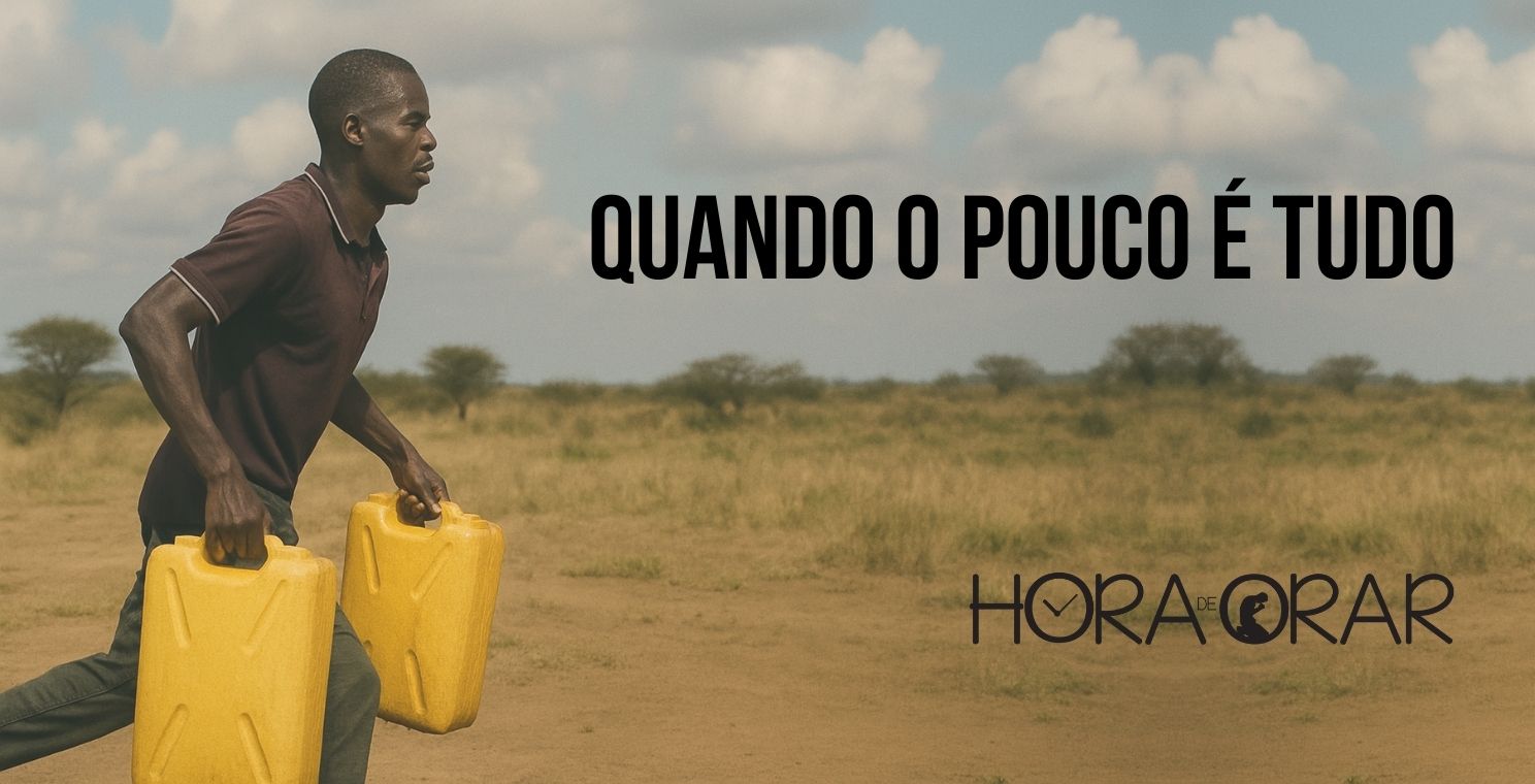 Quando o pouco é tudo - Hora de Orar - Devocional Diário