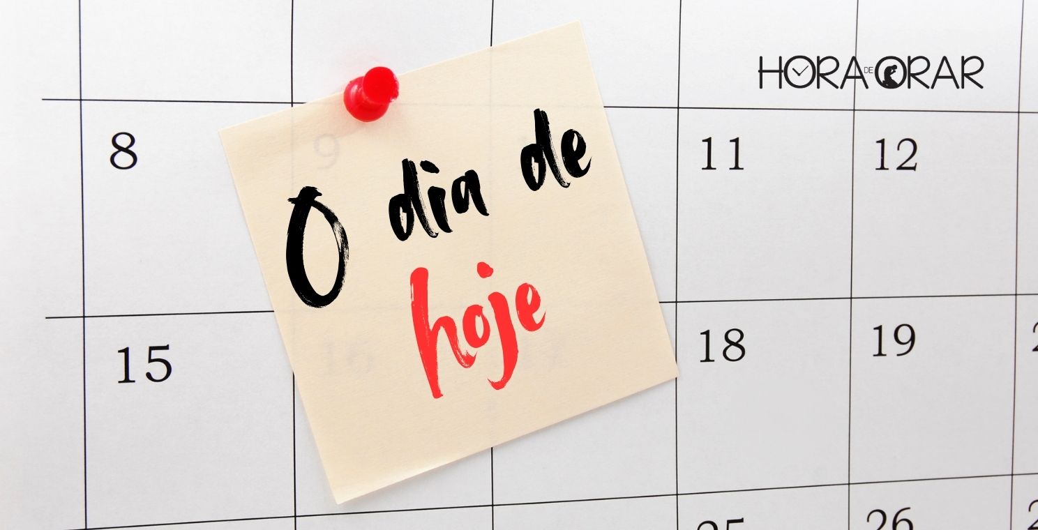 O dia de hoje - Hora de Orar - Devocional Diário