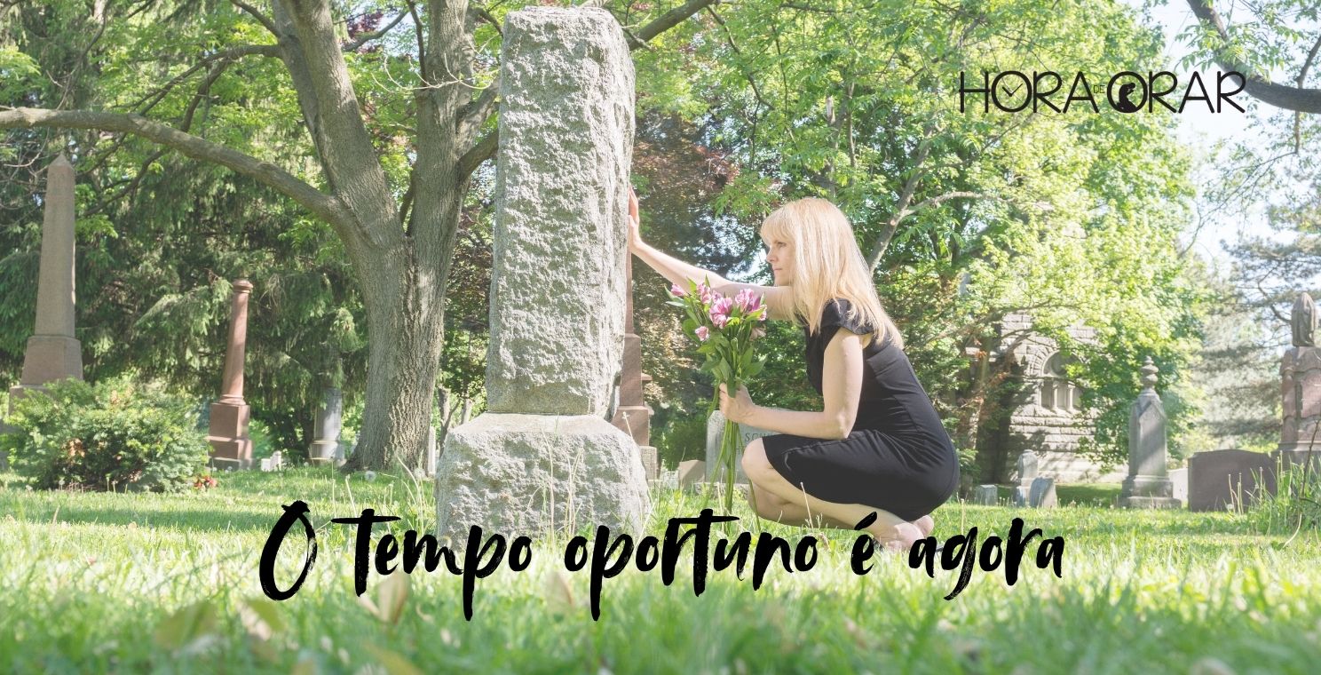 O tempo oportuno é agora - Hora de Orar - Devocional Diário